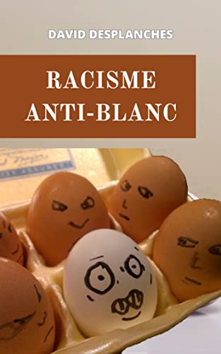 Amazon.com: Racisme: anti-blanc (French Edition) eBook : Desplanches ...