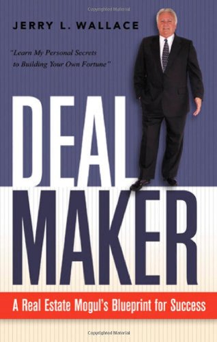 Dealmaker: A Real Estate Mogul's Blueprint for Success: Wallace, Jerry ...