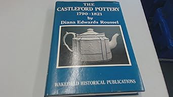 The Castleford Pottery 1790-1821: Amazon.co.uk: Roussel, Diana Edwards ...