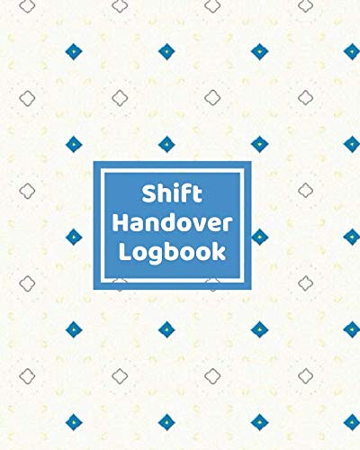 Shift Handover Logbook: Daily Worksheet Notebook for Recording all ...