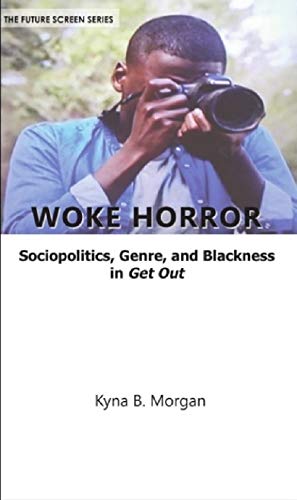 Woke Horror: Sociopolitics, Genre, and Blackness in Get Out: Kyna B ...