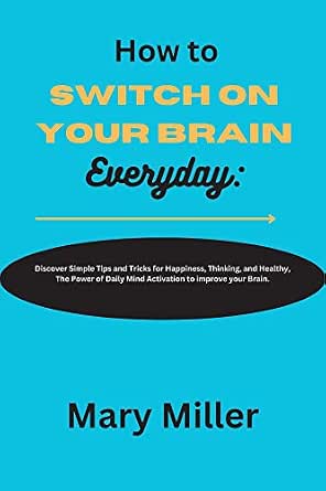 How to Switch on Your Brain Everyday: Discover Simple Tips and Tricks ...