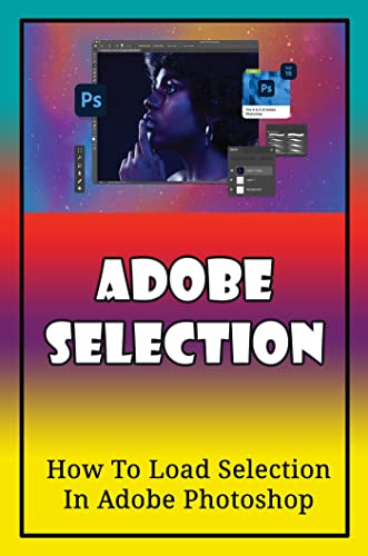 Adobe Selection: How To Load Selection In Adobe Photoshop eBook ...