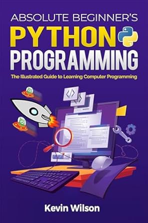 Absolute Beginner's Python Programming: The Illustrated Guide to ...
