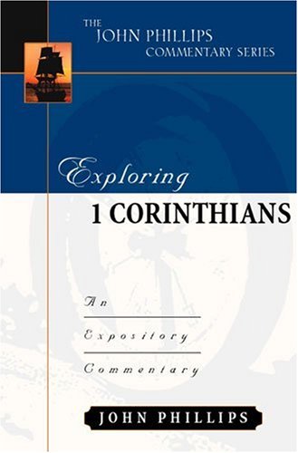 Exploring 1 Corinthians (John Phillips Commentary Series) (The John ...