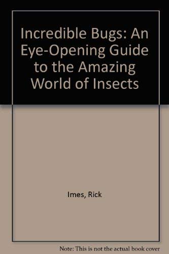 Incredible Bugs: An Eye-Opening Guide to the Amazing World of Insects ...