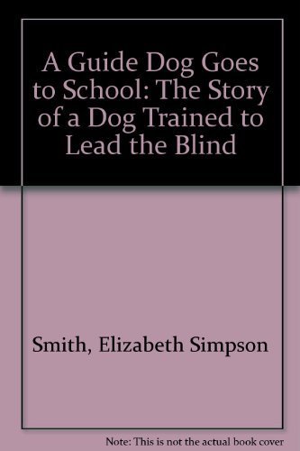 A Guide Dog Goes to School: The Story of a Dog Trained to Lead the ...