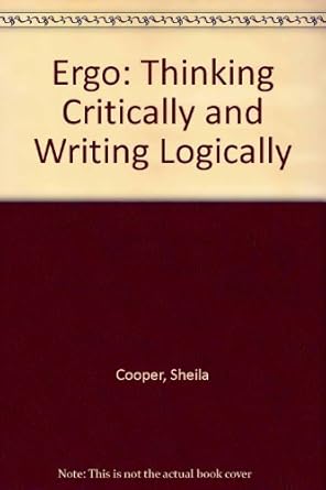 Ergo: Thinking Critically and Writing Logically: Cooper, Sheila, Patton, Rosemary: 9780065002645 ...