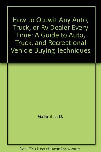 How to Outwit Any Auto, Truck, or Rv Dealer Every Time: A Guide to Auto ...