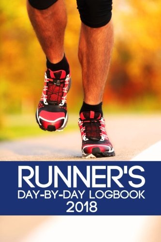Runner's Day-By-Day Logbook 2018: Runner Daily Daily-by-Day Logbook ...