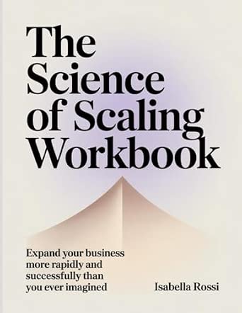 The Science Of Scaling Workbook: Expand Your Business More Rapidly and ...
