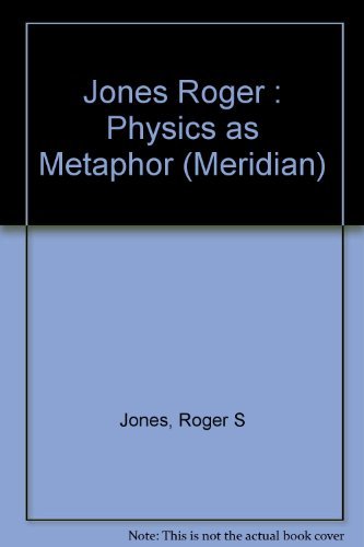 Jones Roger : Physics as Metaphor (Meridian) by Roger S Jones (1984-05 ...