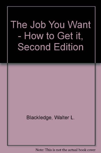 The Job You Want - How to Get it, Second Edition: Blackledge, Walter L ...