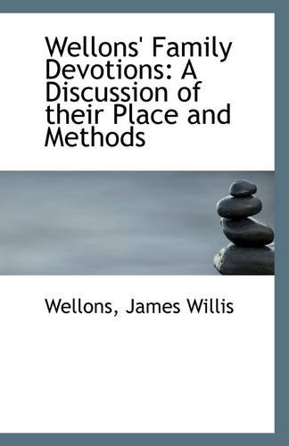 Wellons' Family Devotions: A Discussion of their Place and Methods ...