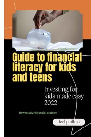 Guide To Financial Literacy For Kids And Teens: Investing For Kids Made ...
