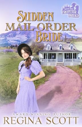 Sudden Mail-Order Bride: A Sweet, Clean Western Romance (Frontier ...