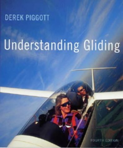Understanding Gliding: The Principles of Soaring Flight: Piggott, Derek ...