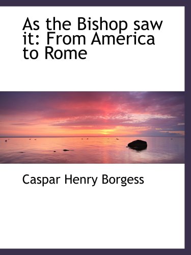 Amazon.com: As the Bishop saw it: From America to Rome: 9780559162244 ...
