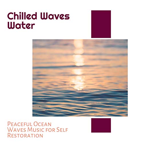 Play Chilled Waves Water - Peaceful Ocean Waves Music for Self ...