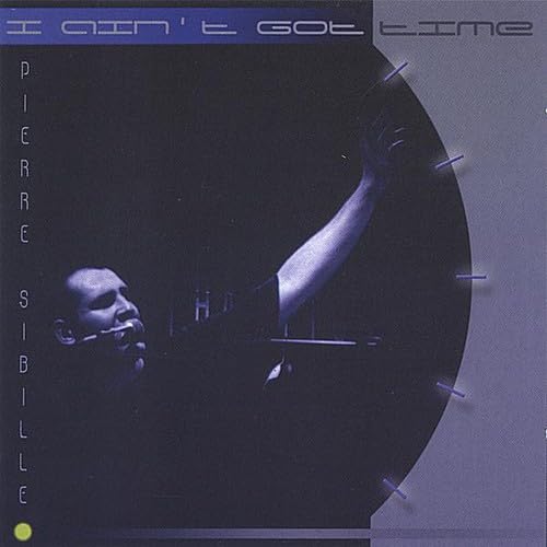 Pierre Sibille - I Ain't Got Time - Amazon.com Music