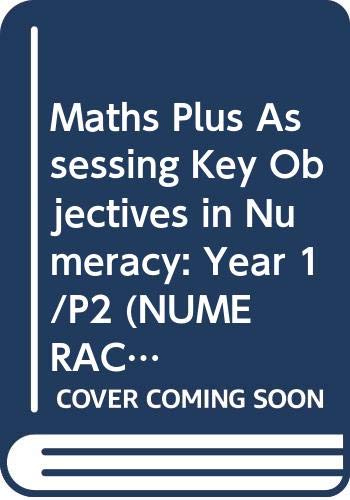 Maths Plus Assessing Key Objectives in Numeracy: Year 1/P2 (NUMERACY ...