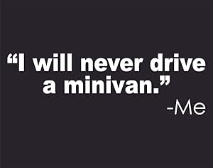 Amazon.com - "I Will Never Drive a Minivan." Said Me Sticker for Cars ...