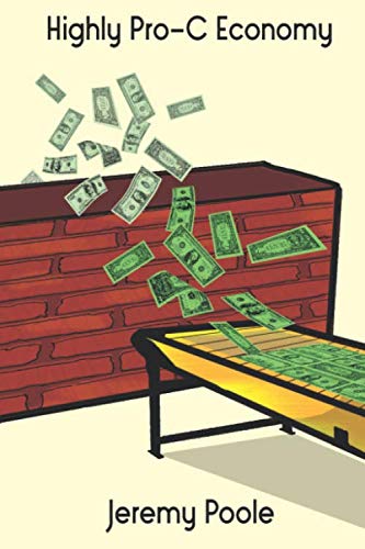 Highly Pro-C Economy: Poole, Jeremy: 9781734180015: Amazon.com: Books