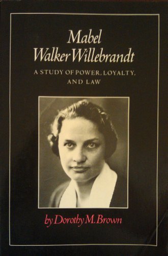 Mabel Walker Willebrandt: Power, Loyalty, and the Law: Brown, Dorothy M ...