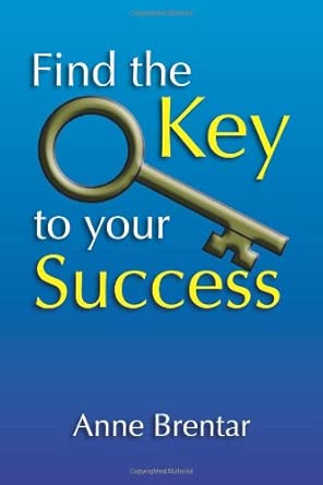 Amazon Find The Key To Your Success 9781436328210 Brentar Anne