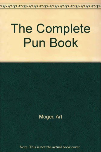 Complete Pun Book: Moger, Art: 9780806507767: Amazon.com: Books