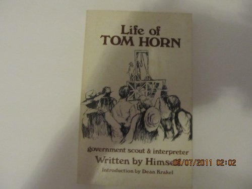 Life of Tom Horn Government Scout and Interpreter Written By Himself ...