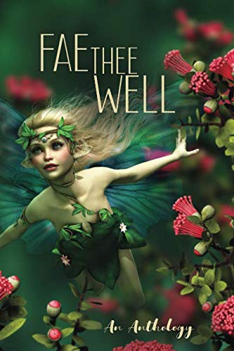 Fae Thee Well: An Anthology: Moeller, Tara, Sivart, Travis I, Kinney ...