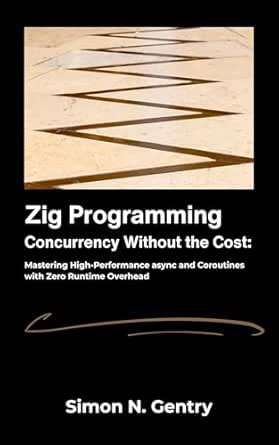 Zig Programming: Concurrency Without the Cost: Mastering High ...
