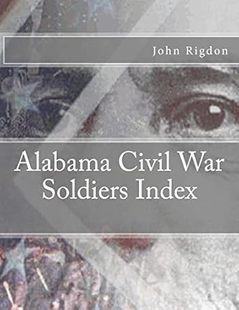 Alabama Civil War Soldiers Index: Rigdon, John C: 9781482770971: Amazon ...