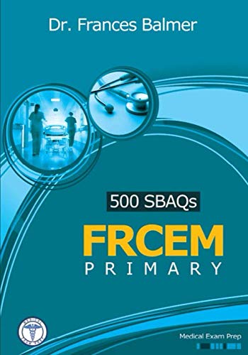 FRCEM Primary: 500 SBAQs: 9798655601307: Medicine & Health Science ...