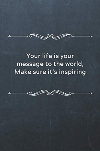 Your life is your message to the world, Make sure it’s inspiring: Blank ...