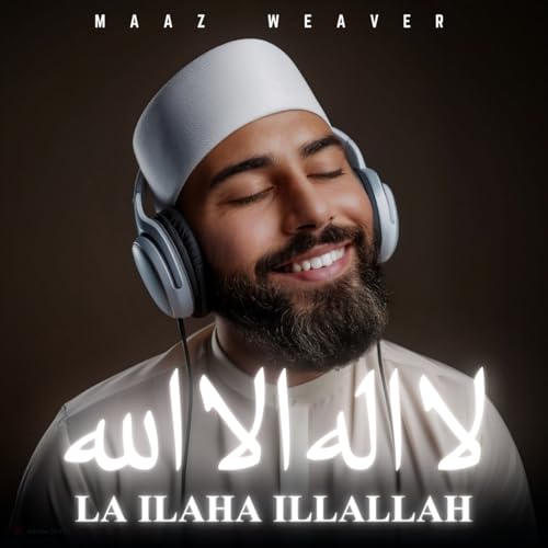 La Ilaha Illallah by Maaz Weaver on Amazon Music Unlimited