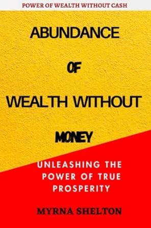 ABUNDANCE OF WEALTH WITHOUT MONEY: Unleashing the Power of True ...