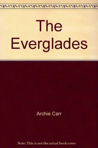 The Everglades: Archie Carr: 9780809411719: Amazon.com: Books