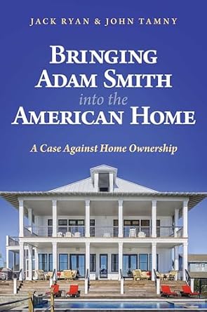Bringing Adam Smith into the American Home: A Case Against Home ...