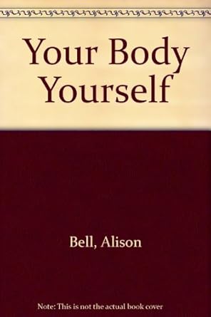 Your Body Yourself : A Guide to Your Changing Body: Alison Bell ...