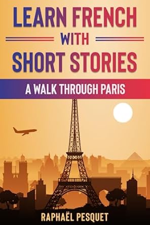 A Walk Through Paris: 17 Short French Stories French to Develop Your ...
