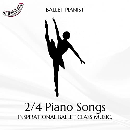 Play Inspirational Ballet Class Music, 2/4 Piano Songs by Ballet ...