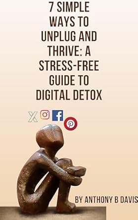 7 Simple Ways to Unplug and Thrive: A Stress-Free Guide to Digital ...