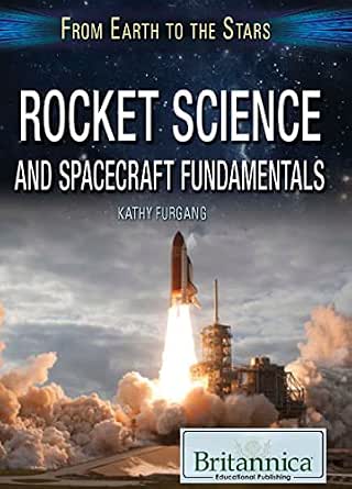 Rocket Science and Spacecraft Fundamentals (From Earth to the Stars ...