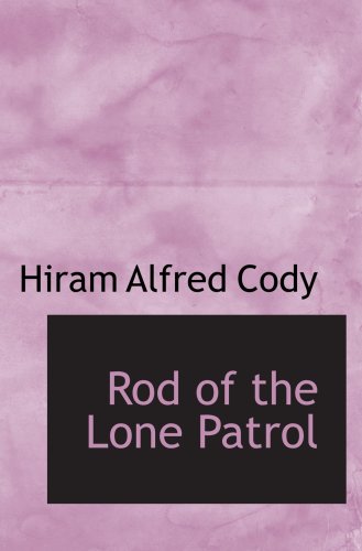 Amazon.com: Rod of the Lone Patrol: 9780554050461: Cody, Hiram Alfred ...