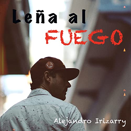 Play Leña Al Fuego by Alejandro Irizarry on Amazon Music Unlimited