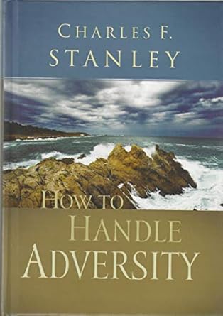 How to Handle Adversity: Stanley, Charles: 9780785262442: Amazon.com: Books