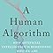 A Human Algorithm: How Artificial Intelligence Is Redefining Who We Are ...