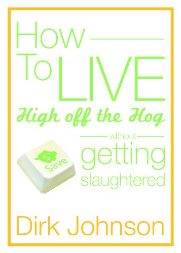 Amazon.com: How To Live High Off the Hog Without Getting Slaughtered ...